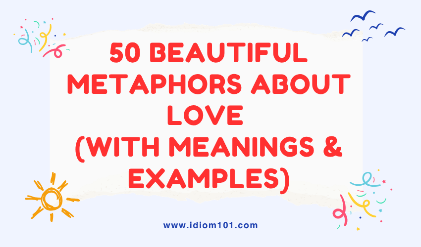 50 Beautiful Metaphors About Love (With Meanings & Examples)