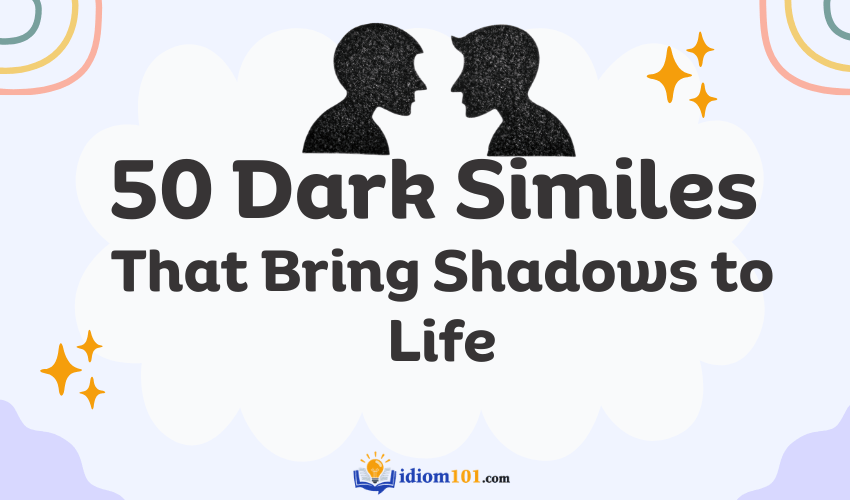 50 Dark Similes That Bring Shadows to Life (With Meanings)